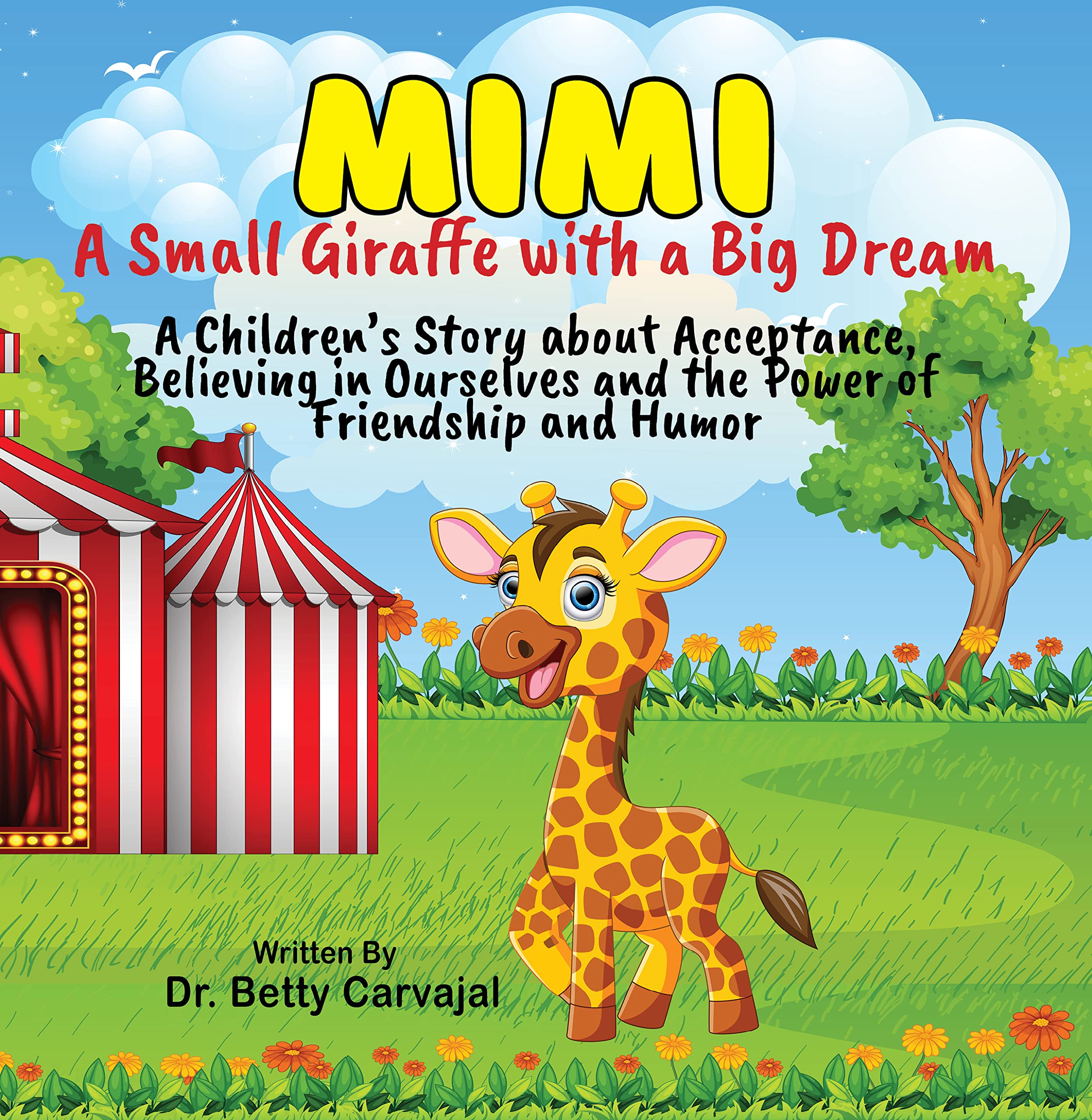 Mimi: A Small Giraffe with a Big Dream. A Children's Story about Acceptance Believing in Ourselves and the Power of Friendship and Humor