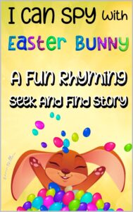 i can spy with easter bunny a fun rhyming seek and find story: activity book with charming pictures the great egg hunt adventure for kids the perfect way to play count and explore