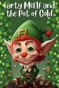 farty mcelf and the pot of gold: hilarious and heartwarming rhyming storybook about a lovable elf with a unique problem - he can't stop farting! - perfect present st. patrick for kids and family