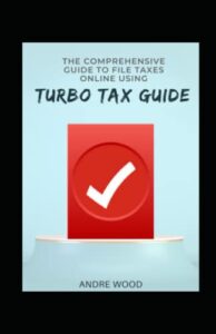 the comprehensive guide to file taxes online using turbo tax guide