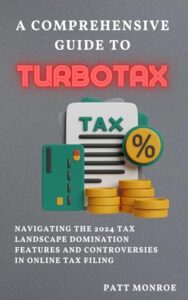 a comprehensive guide to turbotax: navigating the 2024 tax landscape domination features and controversies in online tax filing