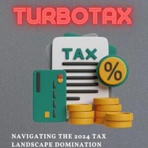 A Comprehensive Guide to TurboTax: Navigating the 2024 Tax Landscape Domination Features and Controversies in Online Tax Filing