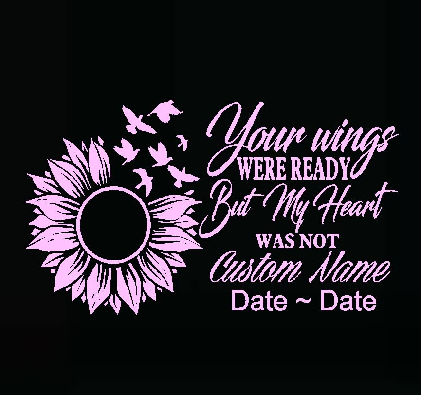 Your Wings were Ready, but My Heart was not: Sunflower #35 Custom Name & Date :~ Memory Decal 6" X 11"