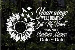 your wings were ready, but my heart was not: sunflower #35 custom name & date :~ memory decal 6" x 11"