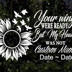 Your Wings were Ready, but My Heart was not: Sunflower #35 Custom Name & Date :~ Memory Decal 6" X 11"