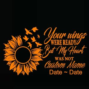 Your Wings were Ready, but My Heart was not: Sunflower #35 Custom Name & Date :~ Memory Decal 6" X 11"