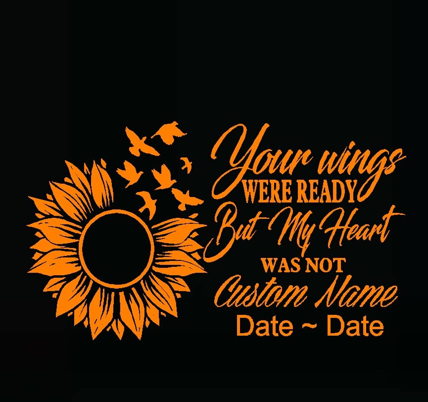 Your Wings were Ready, but My Heart was not: Sunflower #35 Custom Name & Date :~ Memory Decal 6" X 11"