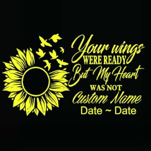 Your Wings were Ready, but My Heart was not: Sunflower #35 Custom Name & Date :~ Memory Decal 6" X 11"