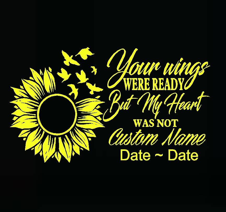 Your Wings were Ready, but My Heart was not: Sunflower #35 Custom Name & Date :~ Memory Decal 6" X 11"