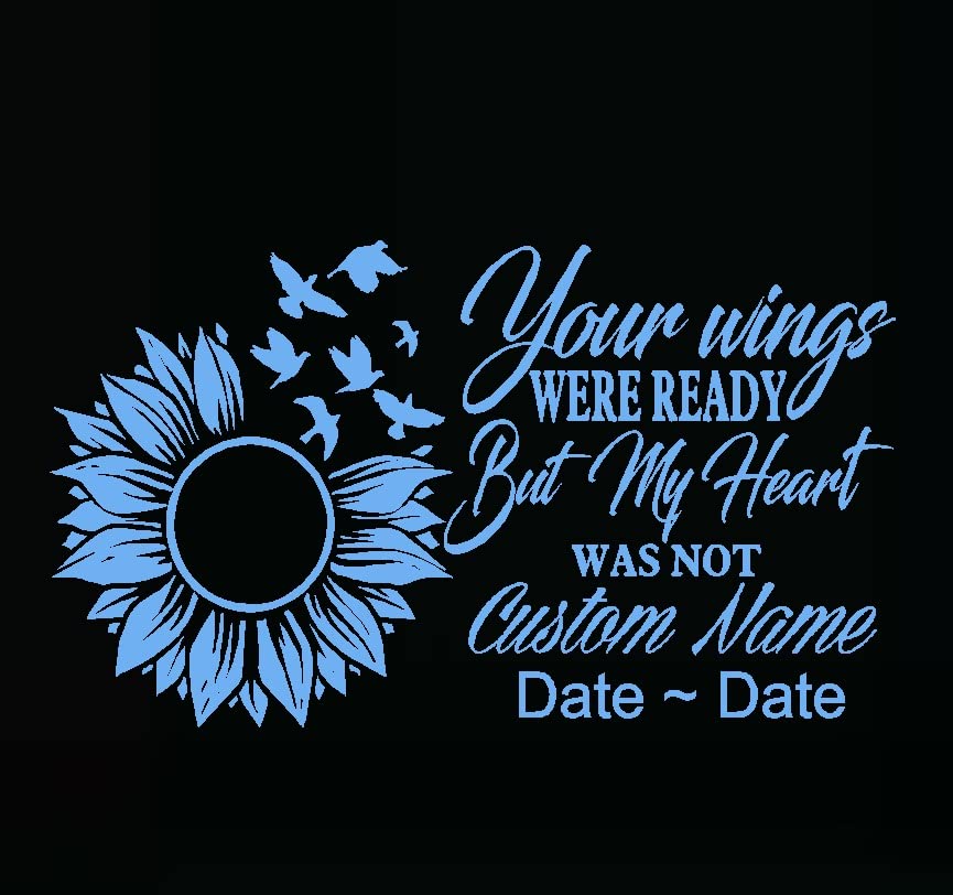 Your Wings were Ready, but My Heart was not: Sunflower #35 Custom Name & Date :~ Memory Decal 6" X 11"