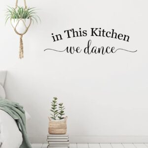 inspirational quotes wall decals peel and stick in this kitchen we dance vinyl wall stickers funny for living room girls bedroom boys nursery office 18 inch