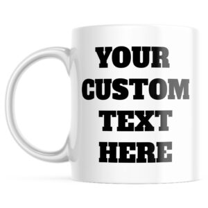 customized mugs with personalized custom words, text, or names white ceramic 11 oz coffee mug, customizable coffee cups for your most funny designs welcome add your own text pick your font