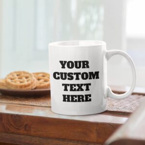 Customized Mugs with Personalized Custom Words, Text, or Names White Ceramic 11 Oz Coffee Mug, Customizable Coffee Cups for Your Most Funny Designs Welcome Add Your Own Text Pick Your Font