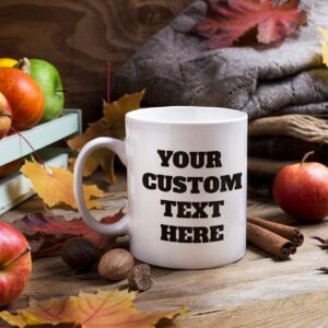 Customized Mugs with Personalized Custom Words, Text, or Names White Ceramic 11 Oz Coffee Mug, Customizable Coffee Cups for Your Most Funny Designs Welcome Add Your Own Text Pick Your Font