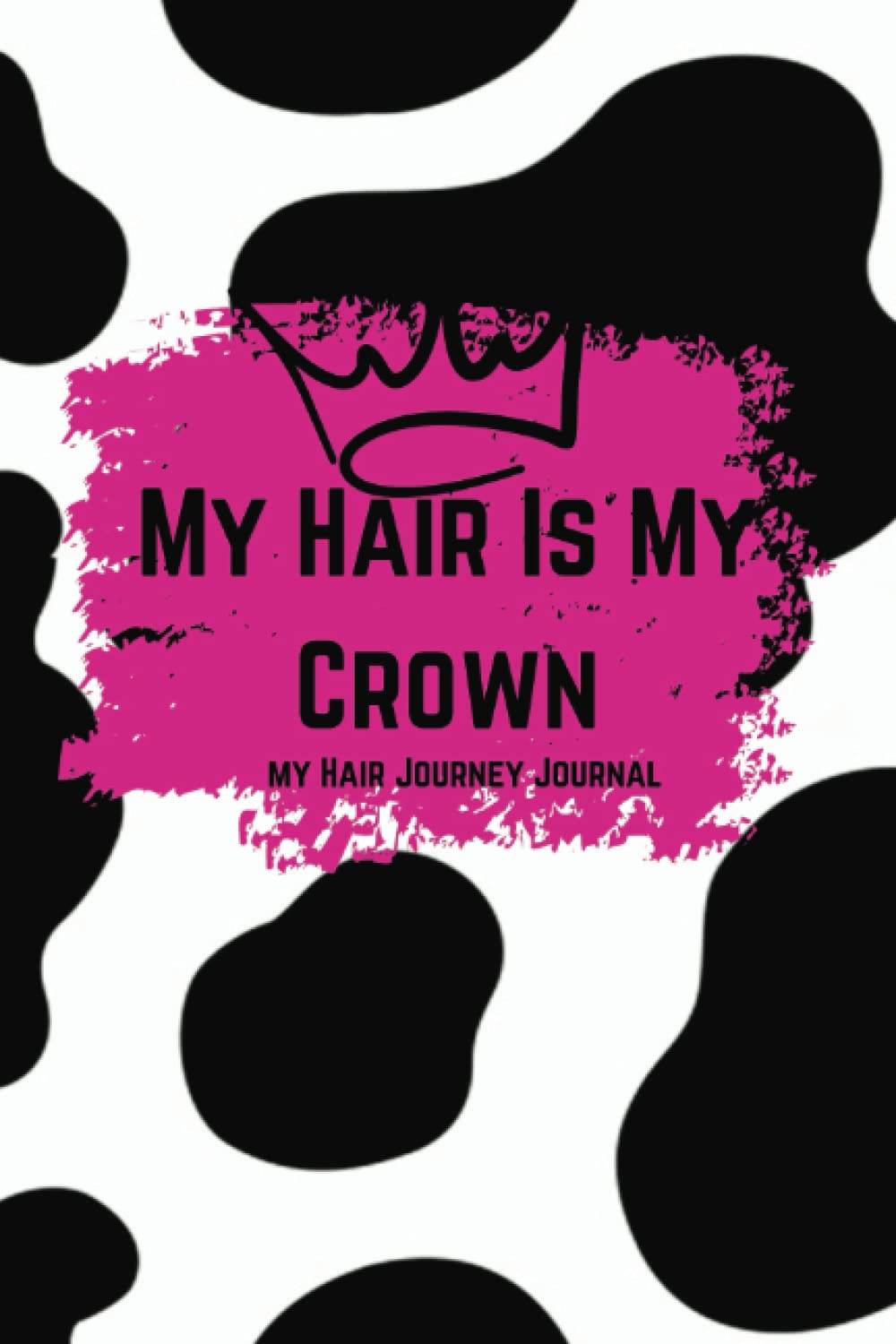 My Hair Is My Crown: Cow Print Hair Care Journal with Routine Tracker, Length Tracker, Product Rater, and more.