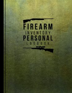 firearm inventory personal log book: perfect for gun owners to keep all the details of your equipment in one place