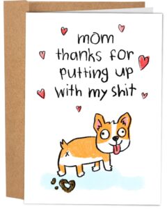 sleazy greetings funny happy mother's day card for mom from daughter with matching envelope | 5 x 7 inch corgi dog poop birthday card for mom | thanks for putting up with all my shit card