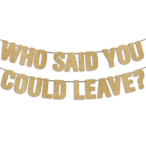 junyruny who said you could leave gold glitter banner, going away, farewell, retirement party decorations, graduation party decorations for men & women, goodbye party decorations, coworker leaving decorations