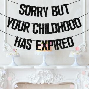 Sorry But Your Childhood Has Expired Banner, Adult Birthday Party Decor, 18th 21st Birthday Banner, Graduation Party Decorations Black Glitter