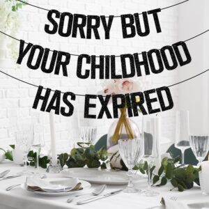 Sorry But Your Childhood Has Expired Banner, Adult Birthday Party Decor, 18th 21st Birthday Banner, Graduation Party Decorations Black Glitter