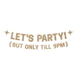 pre-strung let's party but only till 9 pm banner - no diy - gold glitter funny birthday party banner for men & women - pre-strung on 8 ft strands - gold party decorations & decor. did we mention no diy?