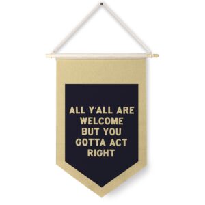 qpenm welcome banner, all are welcome hanging wall canvas banner, all y'all are welcome but you gotta act right funny hanging pennant flag for classroom home entryway living room office decor