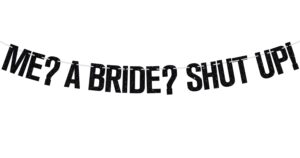 me? a bride? shut up! banner, newly engaged/wedding gift for bride, engagement/wedding/brial shower party decoration supplies for friends, black glitter