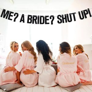 Me? A Bride? Shut Up! Banner, Newly Engaged/Wedding Gift for Bride, Engagement/Wedding/Brial Shower Party Decoration Supplies for Friends, Black Glitter