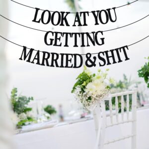 Look At You Getting Married & Shit Banner, Bachelorette Banner, Just Married Decor, Bridal Shower Wedding Engagement Party Decorations (Black Glitter)