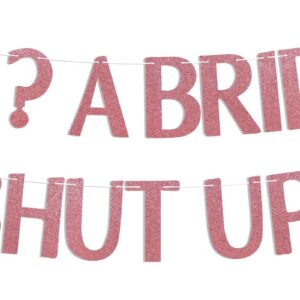 Me? A Bride? Shut Up! Banner - Bachelorette Party Decorations, Funny Bridal Shower Party Bachelorette Party Decorations Rose Gold Glitter