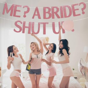 Me? A Bride? Shut Up! Banner - Bachelorette Party Decorations, Funny Bridal Shower Party Bachelorette Party Decorations Rose Gold Glitter