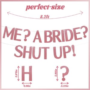 Me? A Bride? Shut Up! Banner - Bachelorette Party Decorations, Funny Bridal Shower Party Bachelorette Party Decorations Rose Gold Glitter