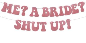 me? a bride? shut up! banner, pre-strung, bachelorette party decorations, bride to be banner, wedding engagement party decorations rose gold glitter