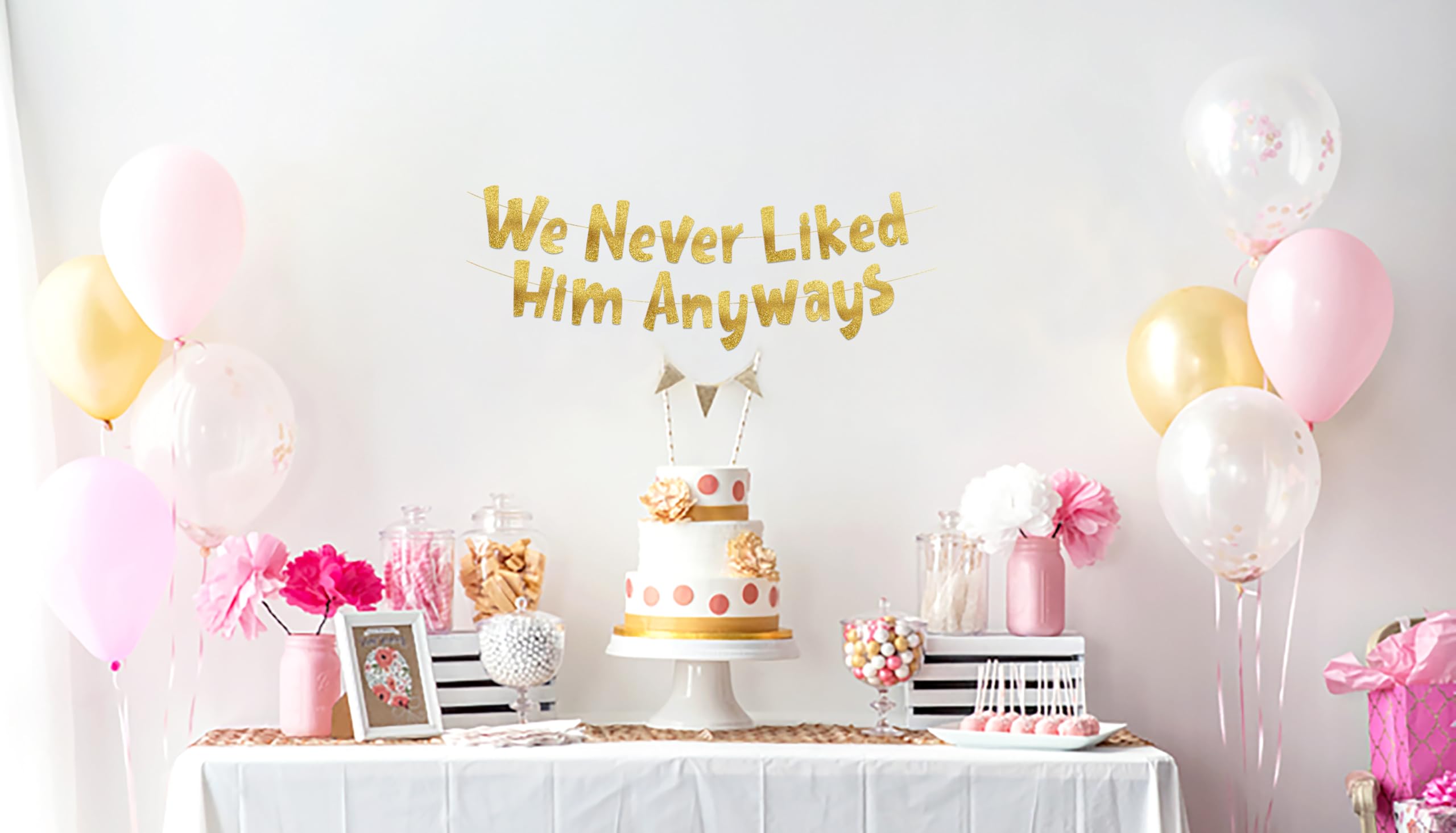 We Never Liked Him Anyways Gold Glitter Divorce Party Banner – Newly Single – Funny Breakup Decorations