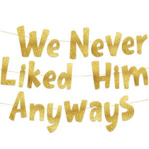 we never liked him anyways gold glitter divorce party banner – newly single – funny breakup decorations