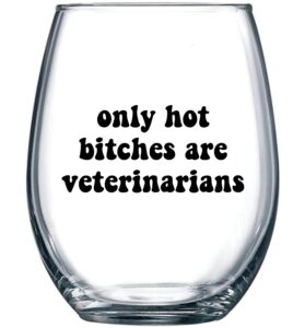 only hot bitches are veterinarians - future vet graduation gifts for women her - best veterinary school student present for birthday christmas appreciation day - 15 oz stemless wine glass