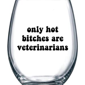 Only Hot Bitches are Veterinarians - Future Vet Graduation Gifts for Women Her - Best Veterinary School Student Present for Birthday Christmas Appreciation Day - 15 oz Stemless Wine Glass