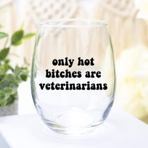 Only Hot Bitches are Veterinarians - Future Vet Graduation Gifts for Women Her - Best Veterinary School Student Present for Birthday Christmas Appreciation Day - 15 oz Stemless Wine Glass