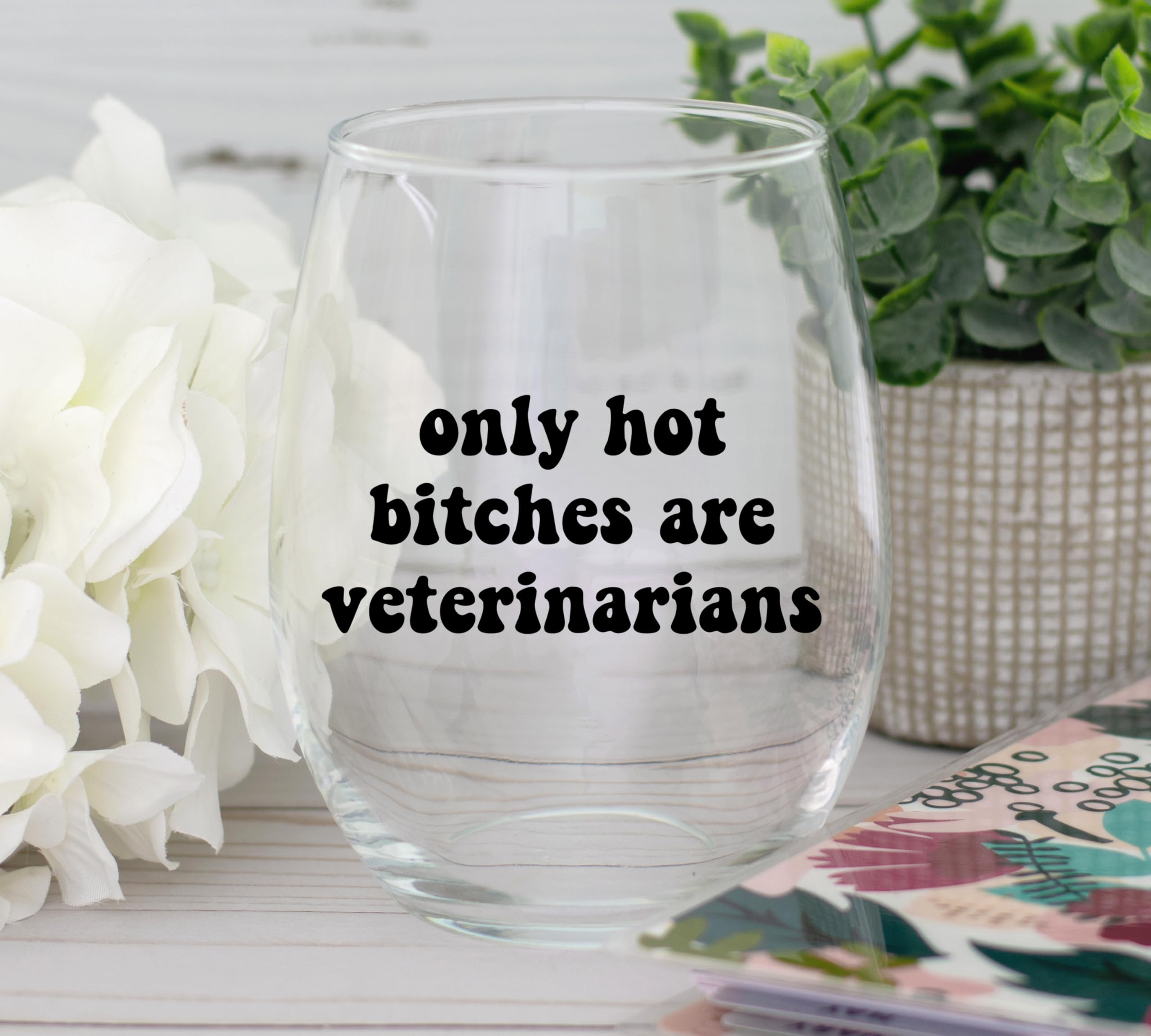 Only Hot Bitches are Veterinarians - Future Vet Graduation Gifts for Women Her - Best Veterinary School Student Present for Birthday Christmas Appreciation Day - 15 oz Stemless Wine Glass