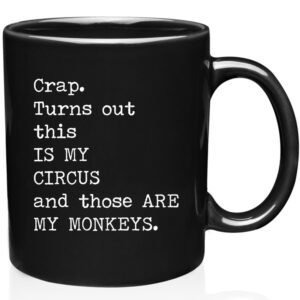 crap turns out this is my circus and these are my monkeys - best mothers day gifts idea for mom, mother, mama - funny mom birthday christmas presents from daughter son - 11oz black coffee mug tea cup