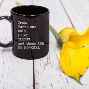 Crap Turns Out This Is My Circus And These Are My Monkeys - Best Mothers Day Gifts Idea for Mom, Mother, Mama - Funny Mom Birthday Christmas Presents from Daughter Son - 11oz Black Coffee Mug Tea Cup