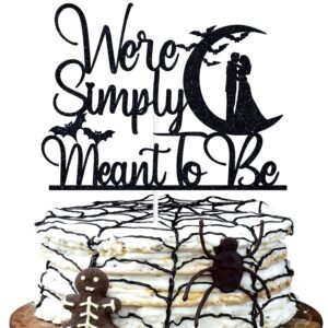 black glitter we're simply meant to be cake topper, halloween couples bride groom wedding cake décor, killer skeleton vampire fantasy horror themed wedding party decorations