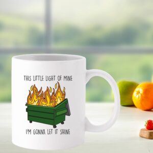 Yalocib Funny Dumpster Fire Mug, This Little Light Of Mine I'm Gonna Let It Shine Mug, Sarcastic Quote Mug, Gift for Woman Man, 11oz Ceramic Coffee Mug/Tea Cup