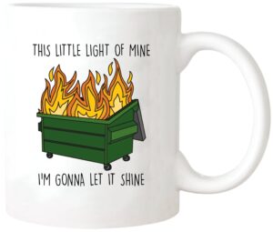 yalocib funny dumpster fire mug, this little light of mine i'm gonna let it shine mug, sarcastic quote mug, gift for woman man, 11oz ceramic coffee mug/tea cup