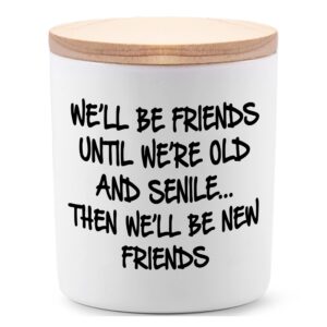 best friend birthday gifts for women bestie christmas friendship gifts for women friends female novelty unique lavender scented soy candles we'll be friends until we're old and senile