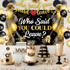 Going Away Party Decorations, Black Gold Who Said You Could Leave Banner, Retirement Party Decorations Graduation Farewell and Goodbye Celebration Coworkers Leaving Party Supplies