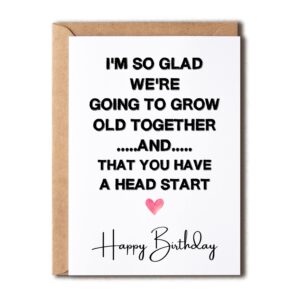 i'm so glad we're going to grow old together - birthday card for husband - husband birthday card - funny birthday card for older husband