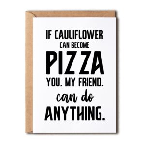 ntvshop if cauliflower can become pizza you - my friend - can do anything - funny birthday card - birthday friend card