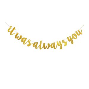 it was always you banner, gold sign bunting for wedding/bridal shower/bachelorette/engagement party supplies decorations