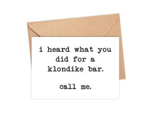 i heard what you did for a klondike bar. call me card - funny quote card - just because card - funny birthday card for him/her - naughty card - snarky humor card - quotes about life - greeting card